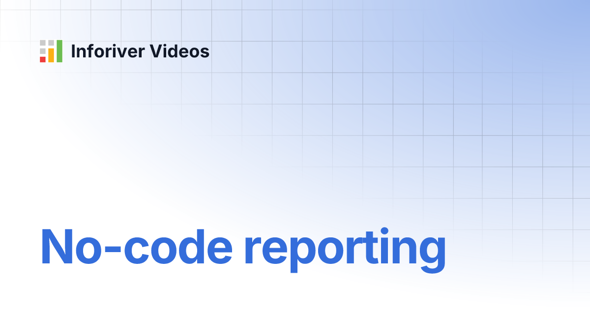 No-code reporting | Inforiver Videos