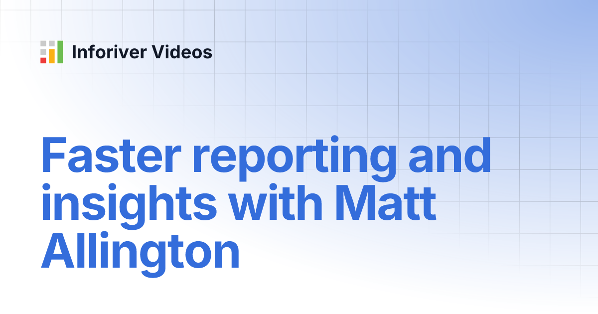 Faster reporting and insights with Matt Allington | Inforiver Videos