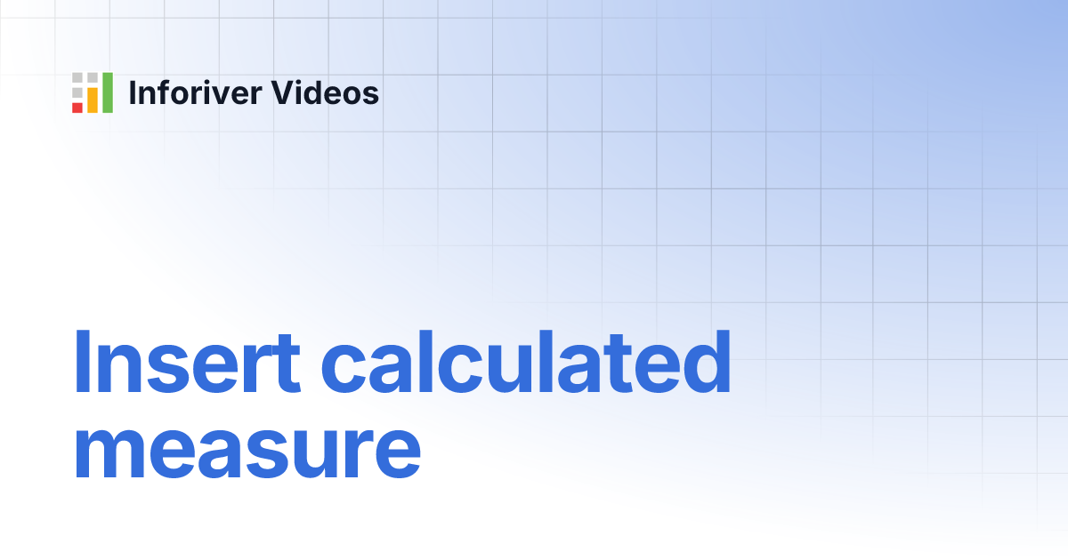 Insert calculated measure | Inforiver Videos