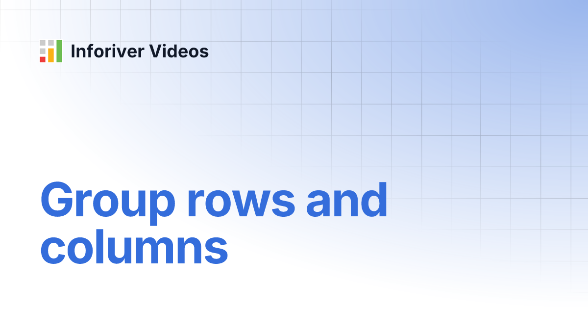 Group rows and columns | Inforiver Videos